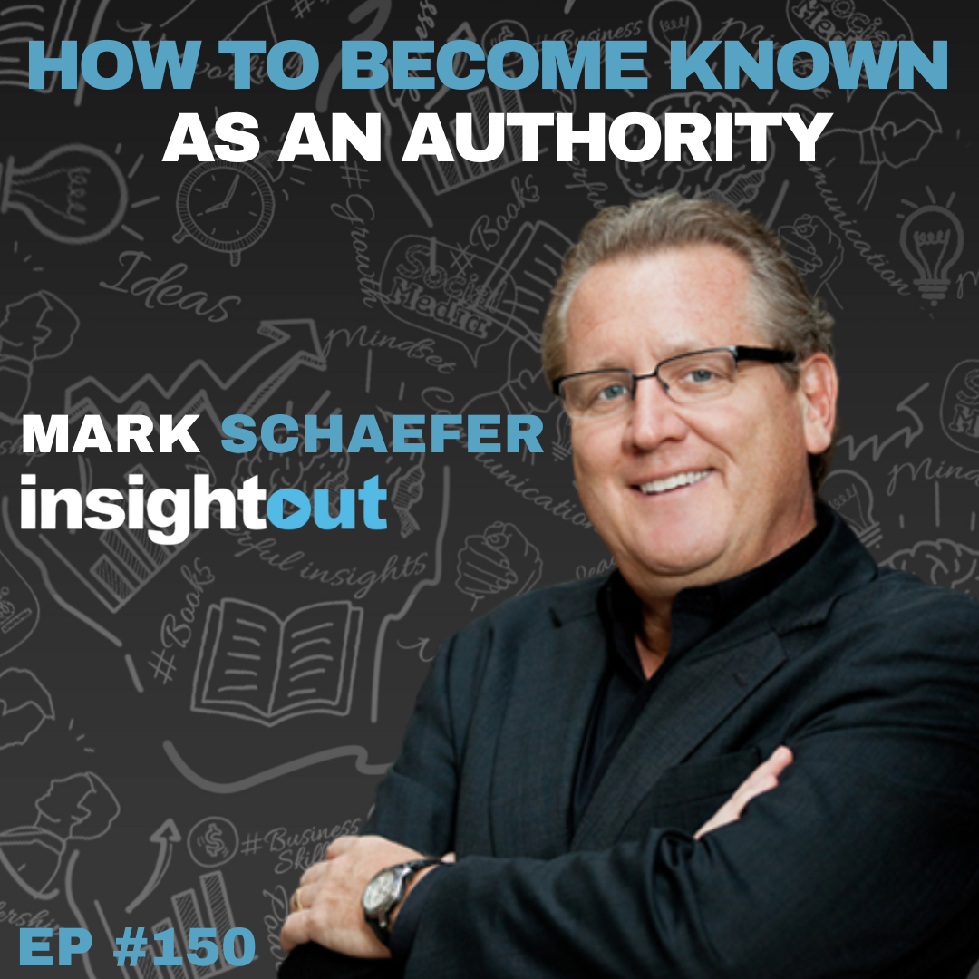 How to Become Known as an Authority - Mark Schaefer - Insight Out