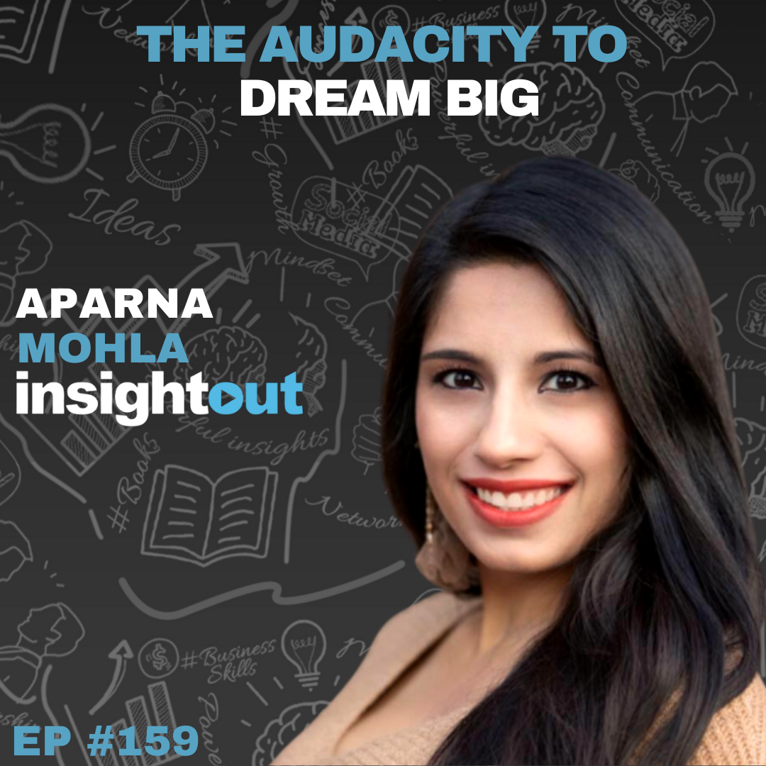 The Audacity to Dream Big - Aparna Mohla (encore episode) - Insight Out