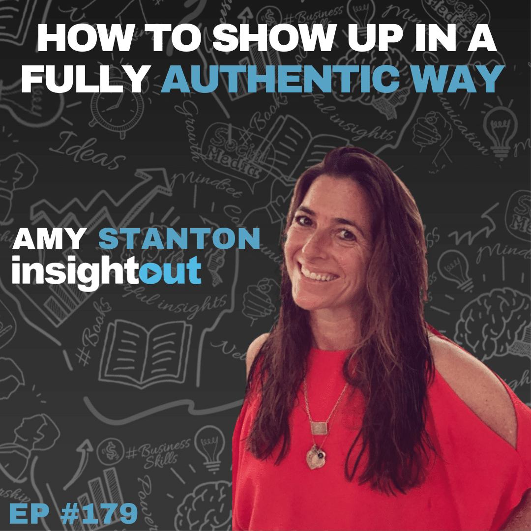 How to Show Up in a Fully Authentic Way with Amy Stanton - Insight Out
