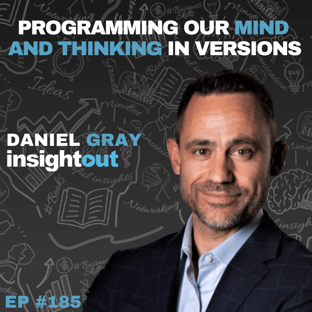 Programming Our Mind and Thinking in Versions with Daniel Gray - Insight Out
