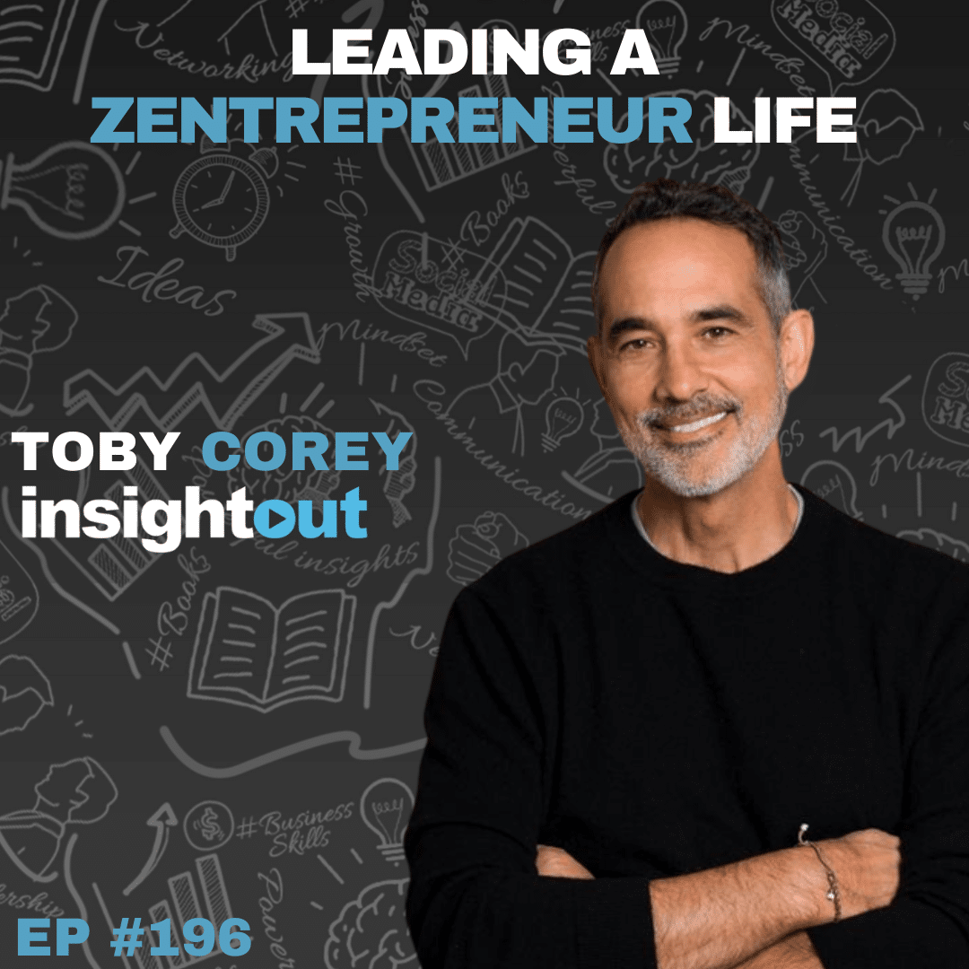 Leading a Zentrepreneur Life with Toby Corey - Insight Out