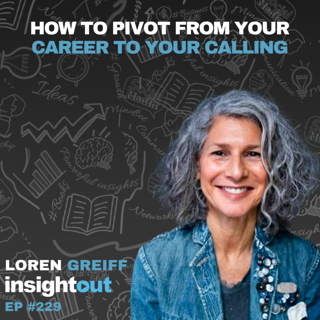 How to Pivot from Your Career to Your Calling with Loren Greiff ...