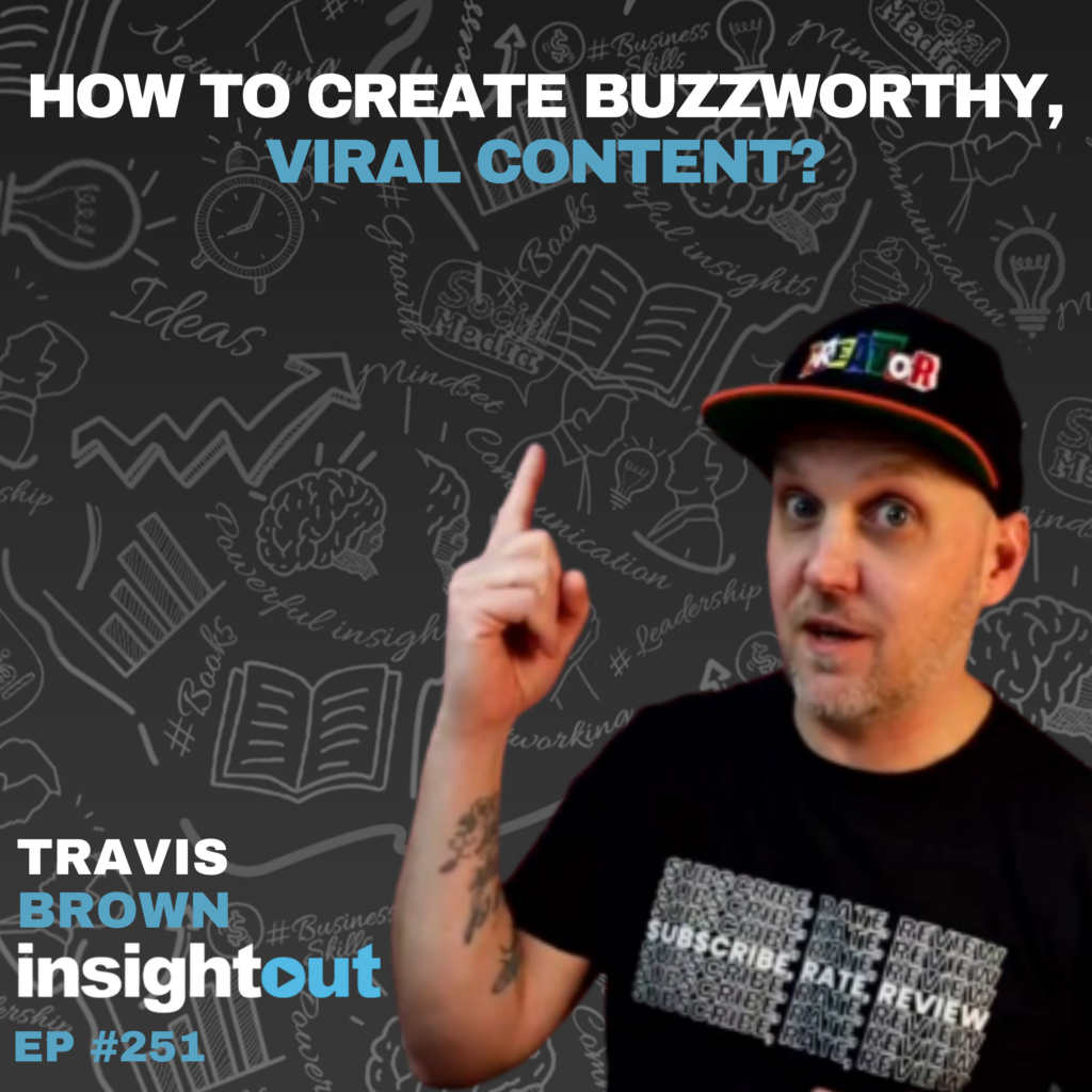 How to Create Buzzworthy, Viral Content - Travis Brown - Insight Out