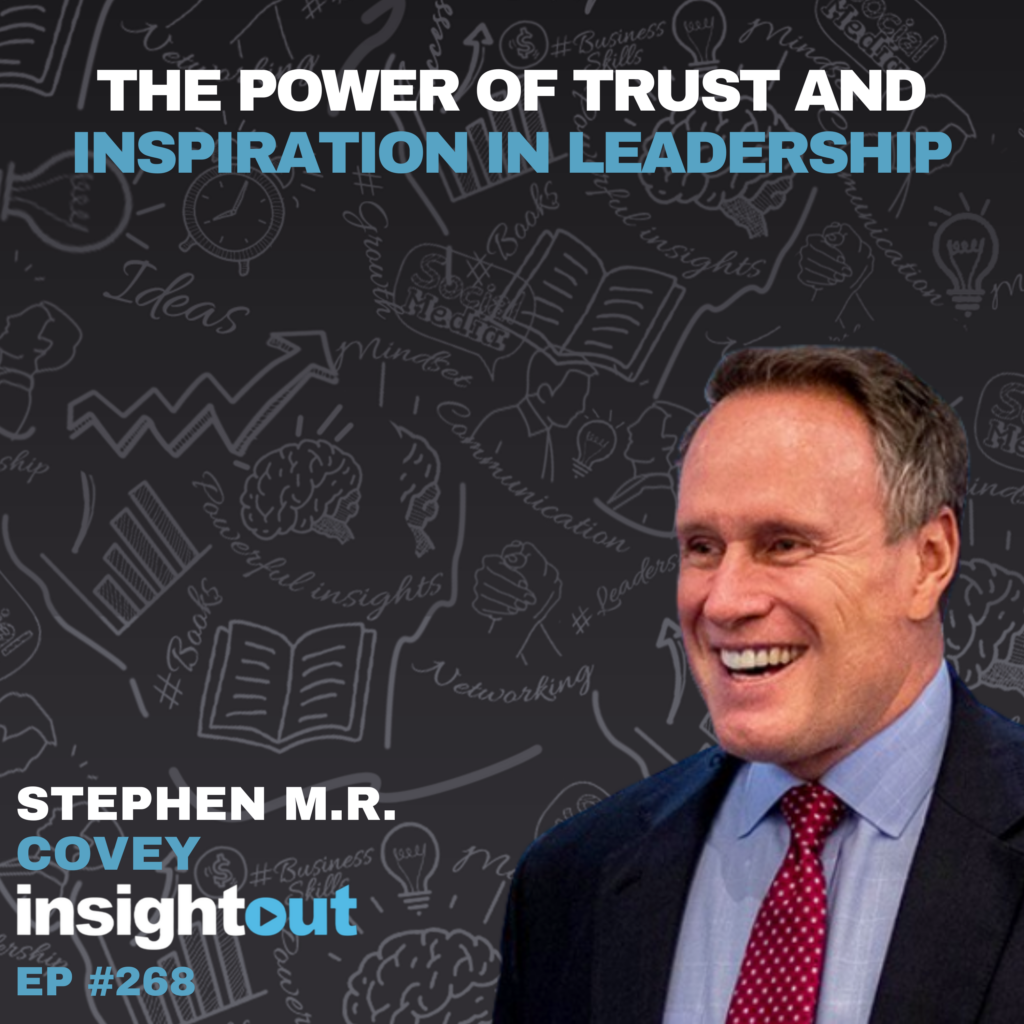 The Power of Trust and Inspiration in Leadership with Stephen M.R. Covey - Insight Out