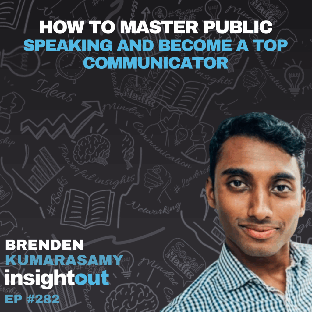 How to Master Public Speaking and Become a Top Communicator - Brenden Kumarasamy - Insight Out